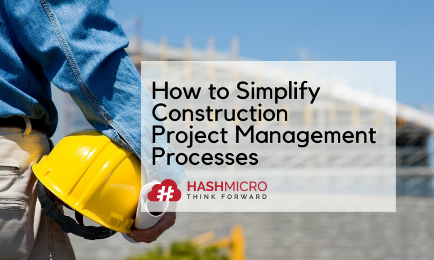 How To Simplify Construction Project Management Processes | Hashmicro