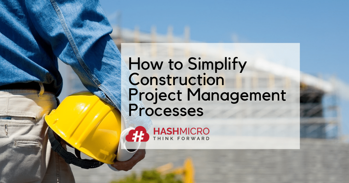 How to Simplify Construction Project Management Processes | HashMicro