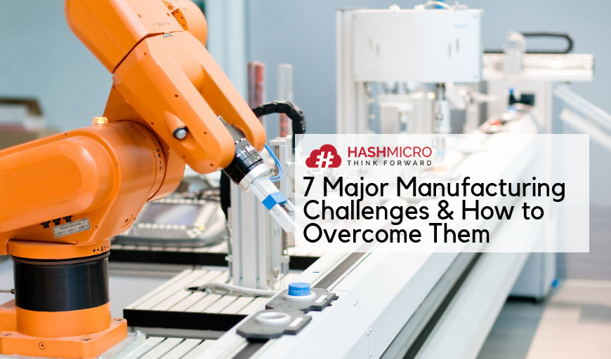 7 Common Manufacturing Challenges & How to Overcome Them 7 Common Manufacturing Challenges & How to Overcome Them
