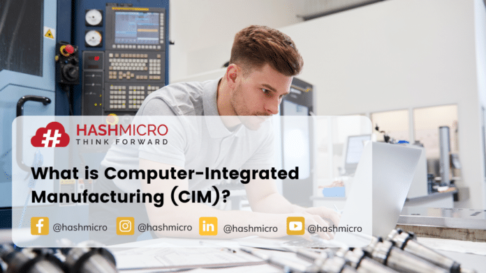 What Is CIM in Manufacturing System? | HashMicro