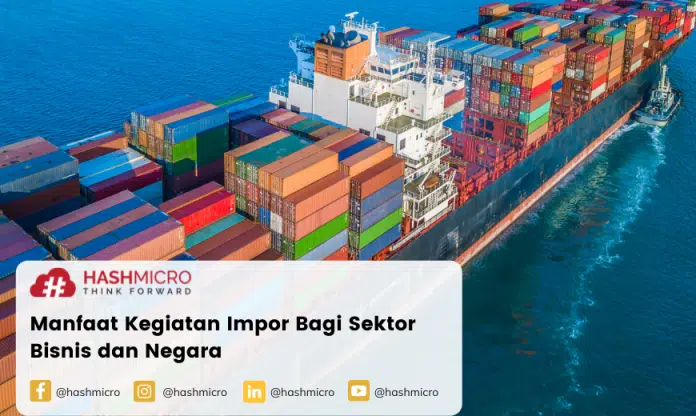 Impor adalah: Pengertian Apa Itu Impor, Jenis, Tujuan dan Manfaatnya