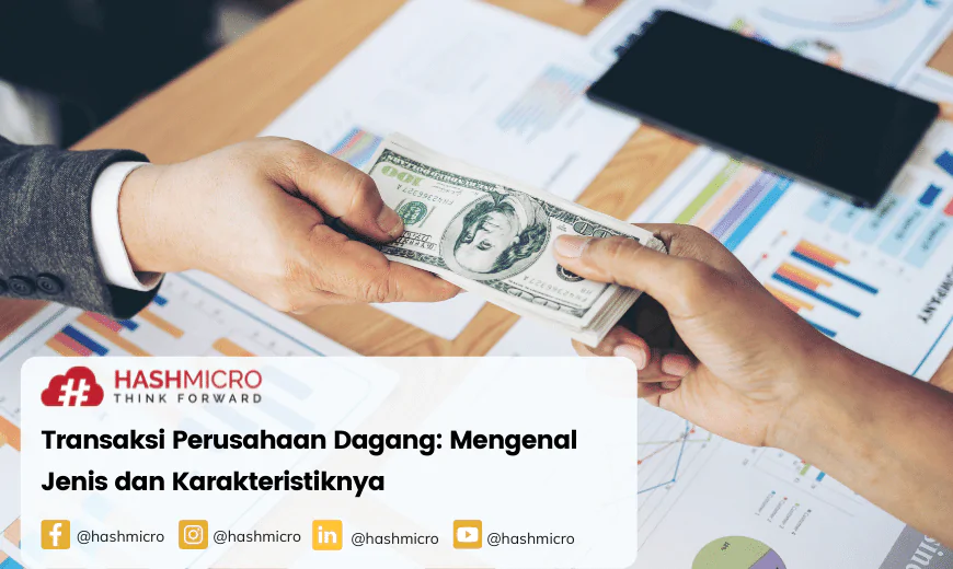 Transaksi Perusahaan Dagang: Ini Jenis dan Karakteristiknya