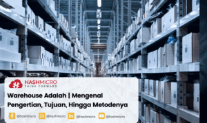 Warehouse Adalah | Mengenal Pengertian, Tujuan, Hingga Metodenya