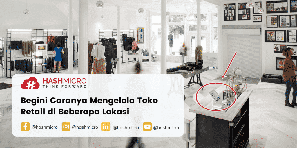 Ketahui Cara Mudah Mengelola Toko Retail di Beberapa Lokasi