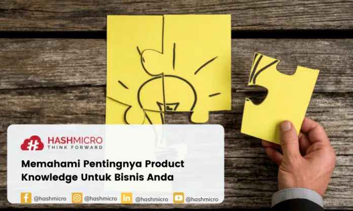Pengertian Product Knowledge dan Manfaatnya Untuk Bisnis!