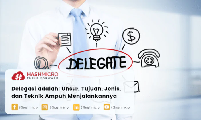 Delegasi adalah: Unsur, Tujuan, Jenis, dan Teknik Ampuh Menjalankannya