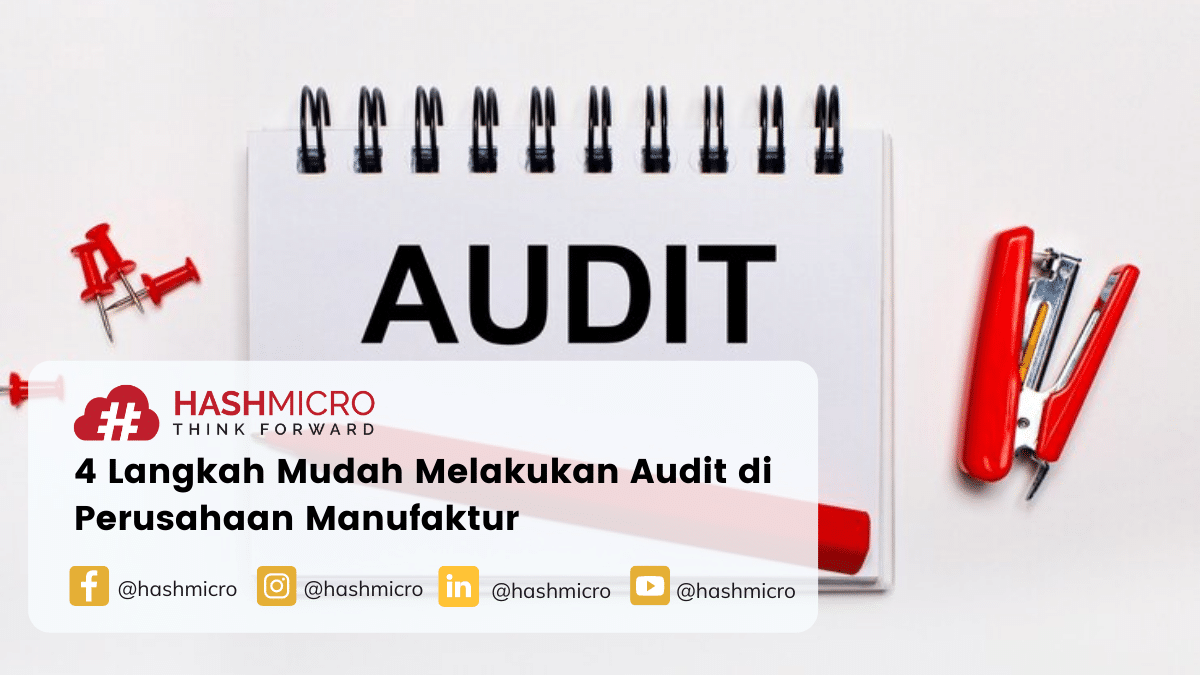 4 Langkah Mudah Melakukan Audit di Perusahaan Manufaktur