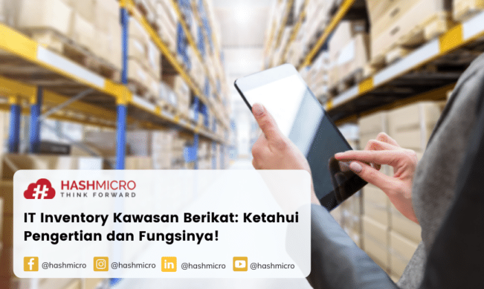 Apa itu IT Inventory Kawasan Berikat? dan Fungsinya!