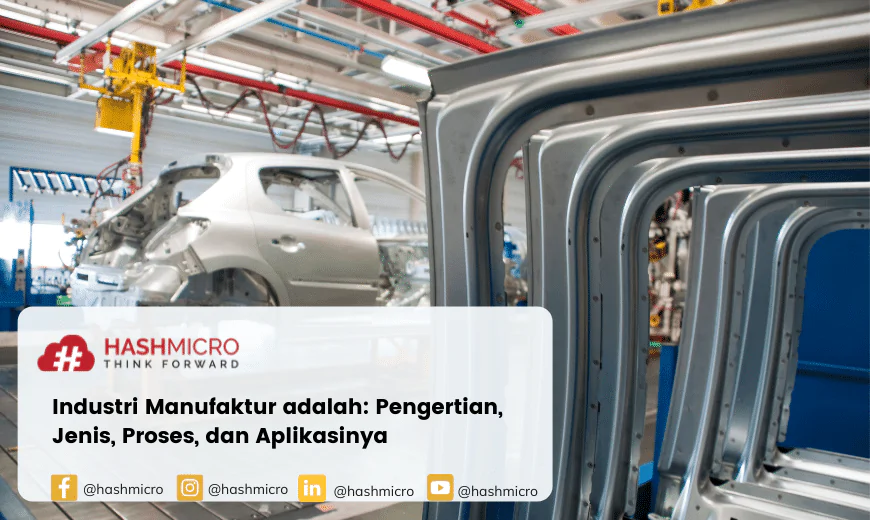 Industri Manufaktur adalah: Pengertian, Jenis, Proses, dan Aplikasinya