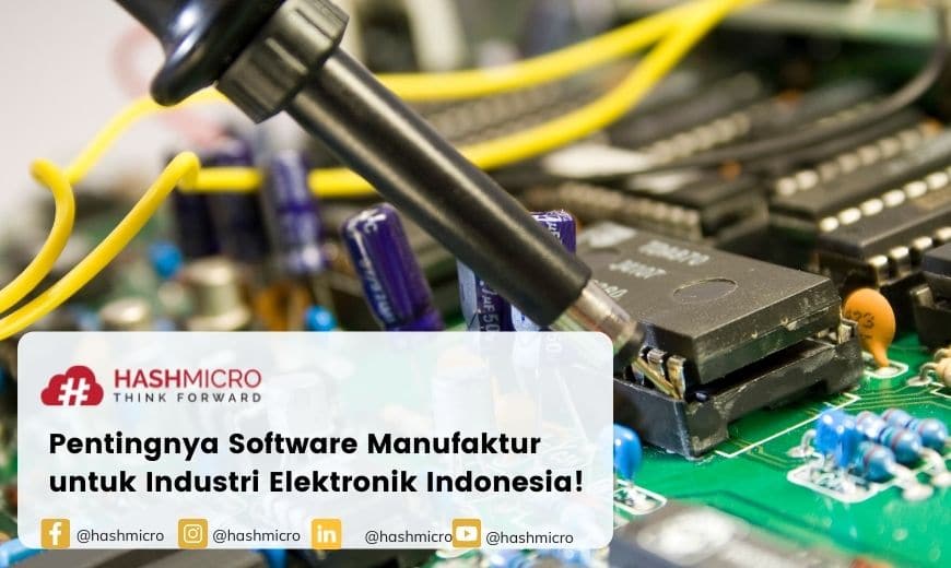 Pentingnya Software Manufaktur untuk Industri Elektronik Indonesia!
